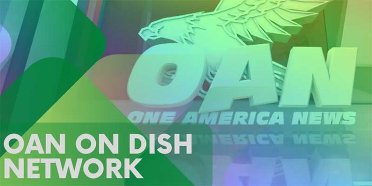What is OAN on Dish Channel Number? Channel Guide 2023